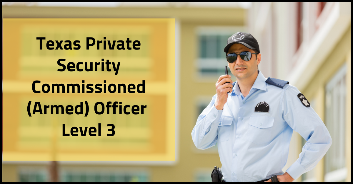 Texas Private Security Officer Level 3 (Armed/Commissioned) - Train ...